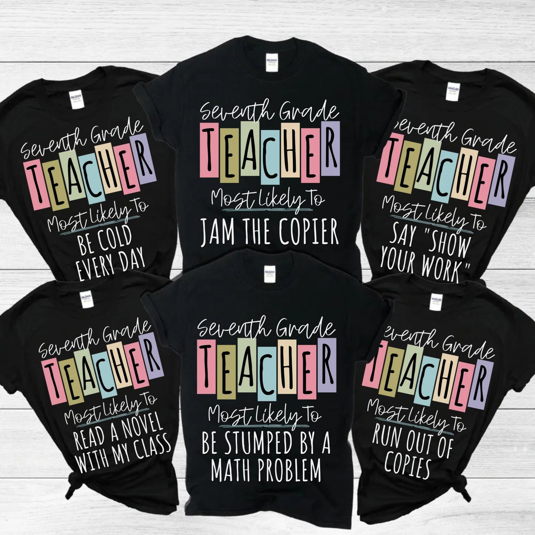Seventh Grade Teacher Shirts, Most Likely to Team Teacher Tshirt, Back ...