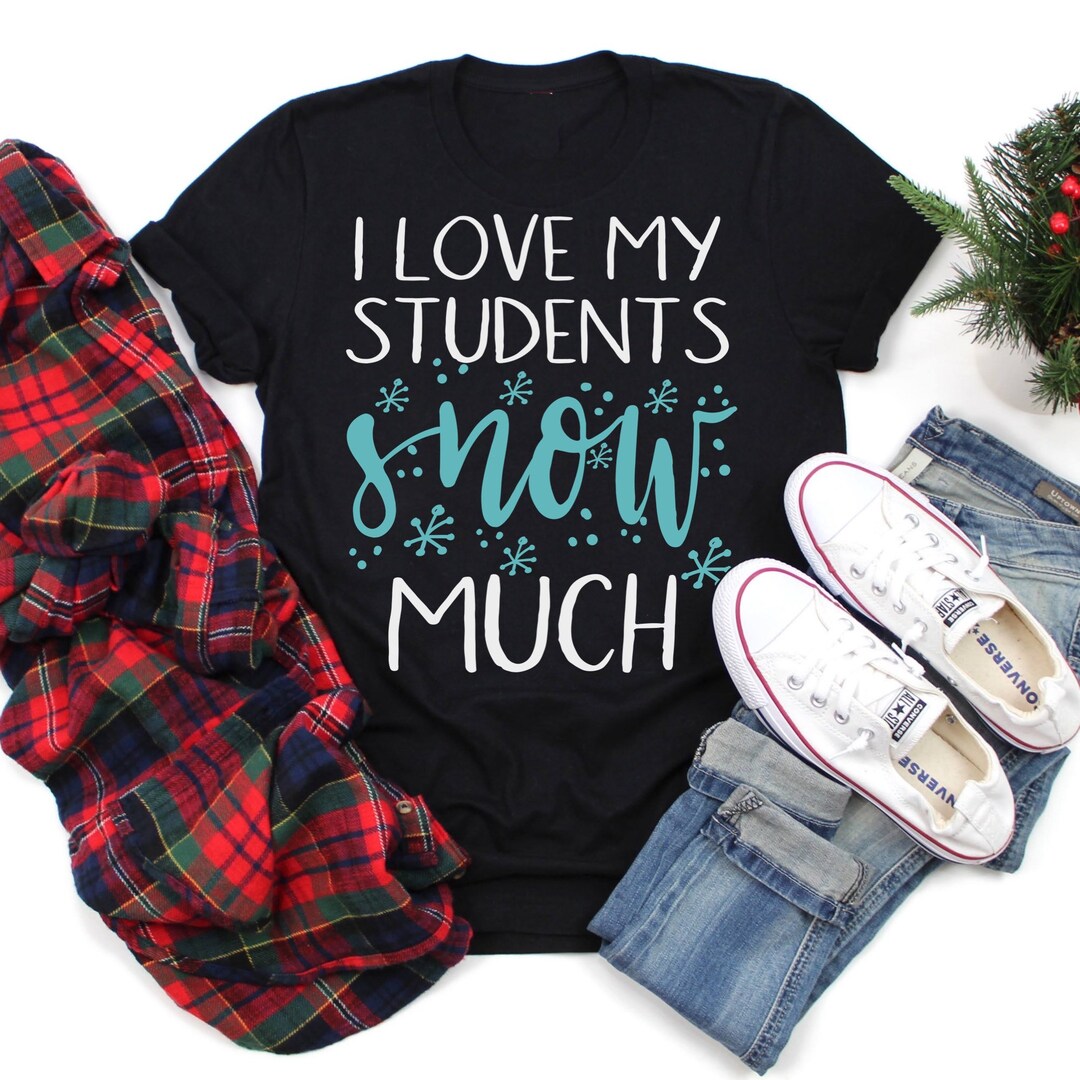 Funny Teacher Shirts, I Love My Students SNOW Much, Funny Christmas ...