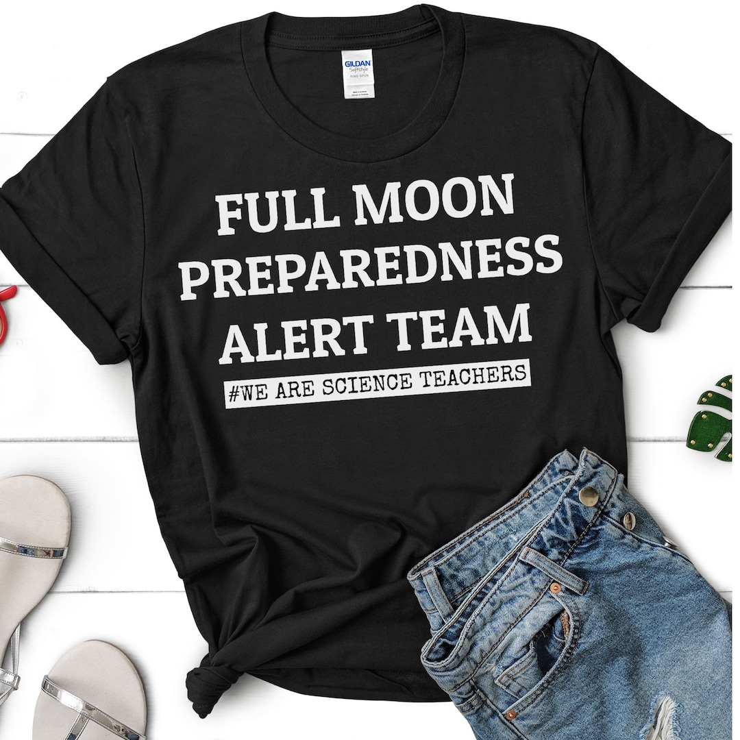 Full Moon Preparedness Team, Funny Science Teacher Shirts, Science ...
