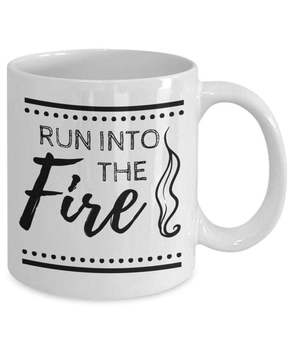 Motivational Gift Mug Run Into the Fire Motivation Mug - Etsy