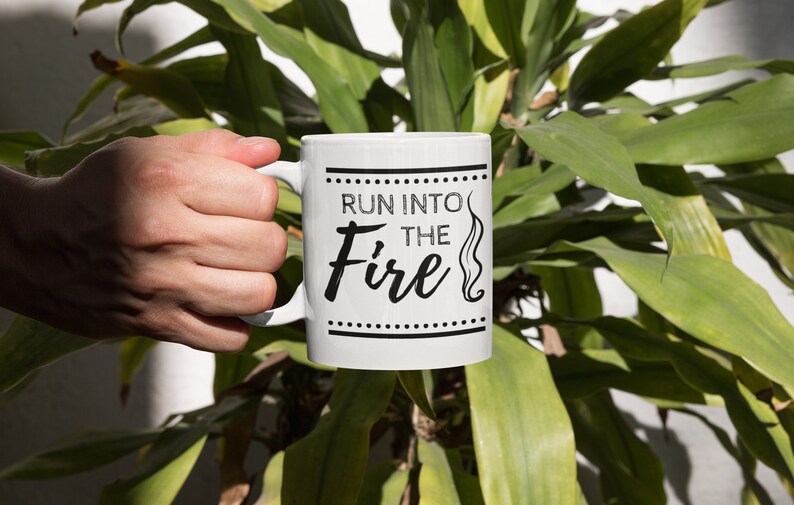 Motivational Gift Mug Run Into the Fire Motivation Mug - Etsy