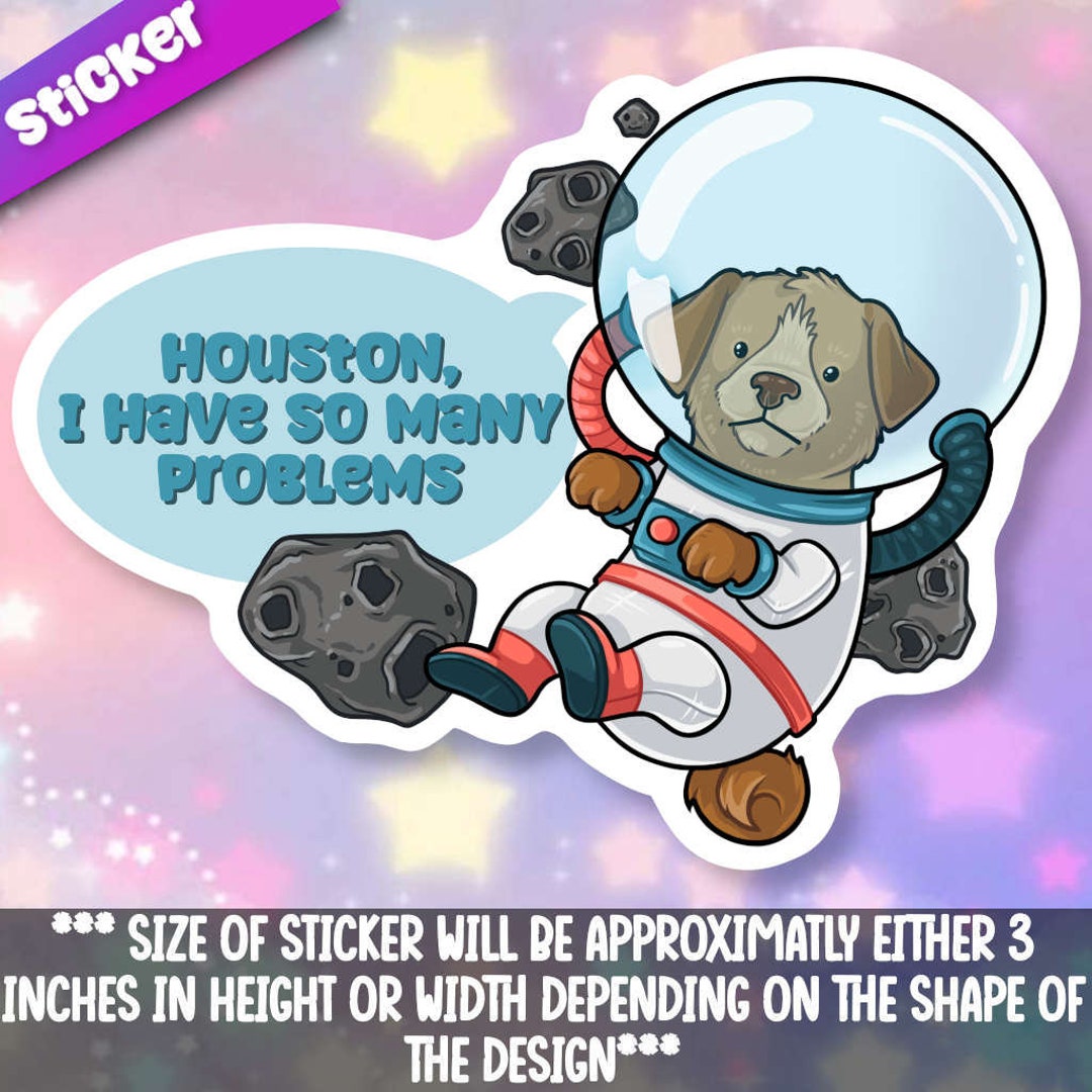 Houston I Have so Many Problems Sticker Adorable Gift Friend-for Laptop ...
