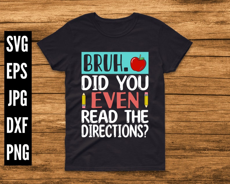 Bruh Did You Even Read The Directions Svg Teacher Shirt Svg Etsy