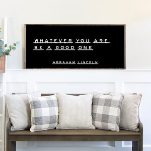 Whatever You Are, Be A Good One Abraham Lincoln Quote Wood Framed Sign ...