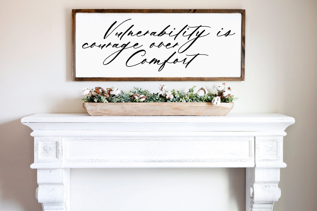 Vulnerability is Courage Over Comfort Be Brave and Be Vulnerable Sign ...