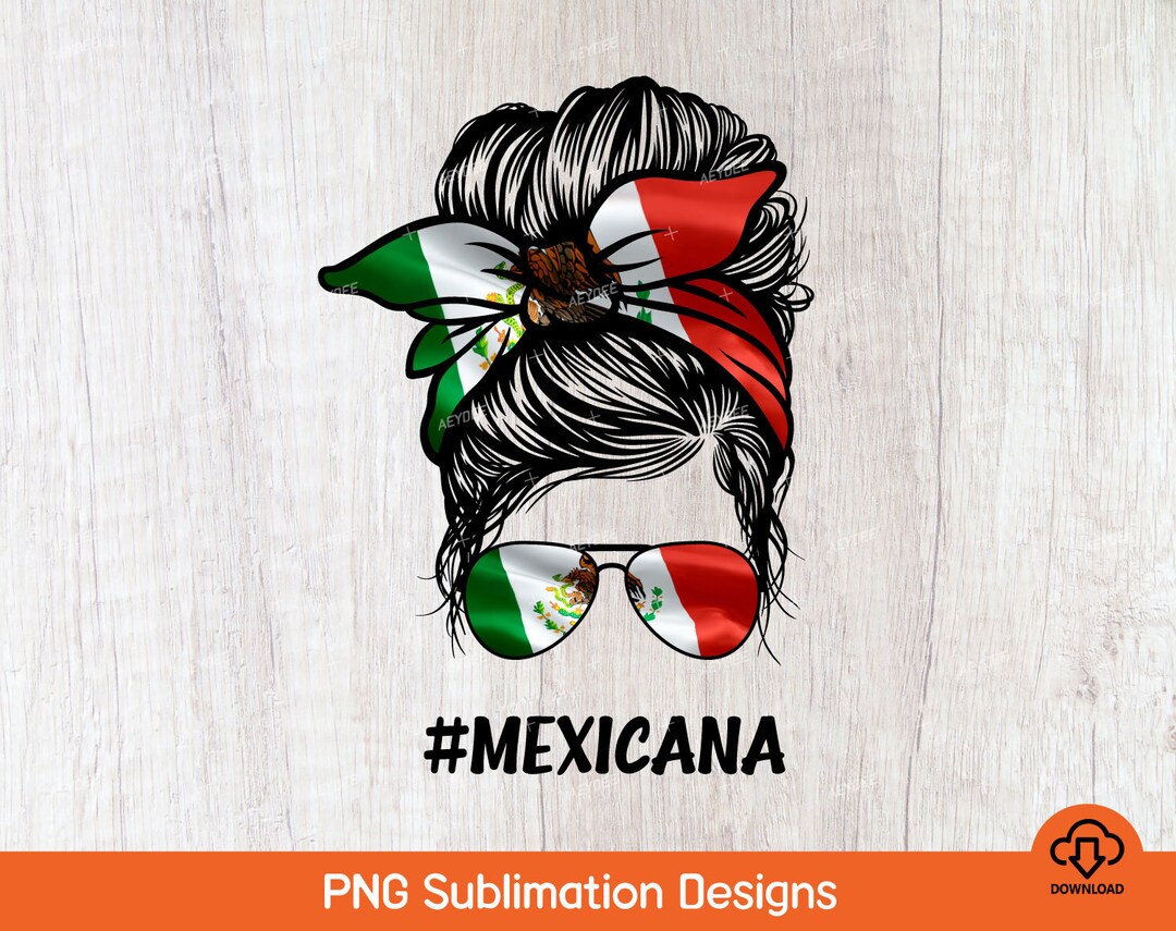 Mexicana PNG, Mexicana Messy Bun Png, Mexican Flag Mom Bun PNG, LATIN Mexico Png, Hispanic ...
