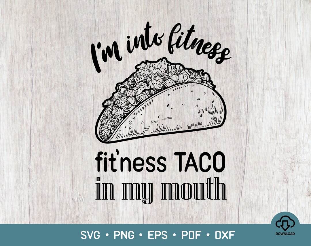 I'm Into Fitness Fit'ness Taco in My Mouth Svg, Taco Tuesday Svg, Funny ...
