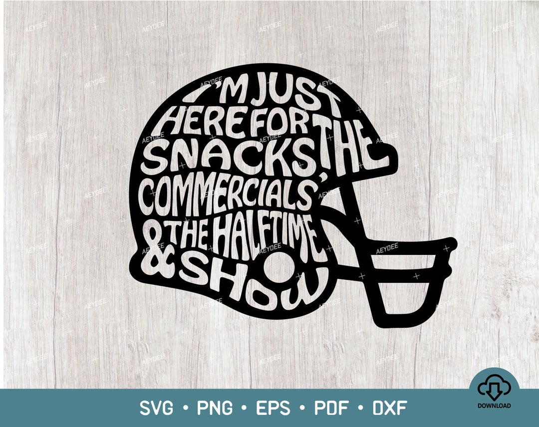 I'm Just Here for the Snacks, Commercials and the Halftime Show Svg Png ...