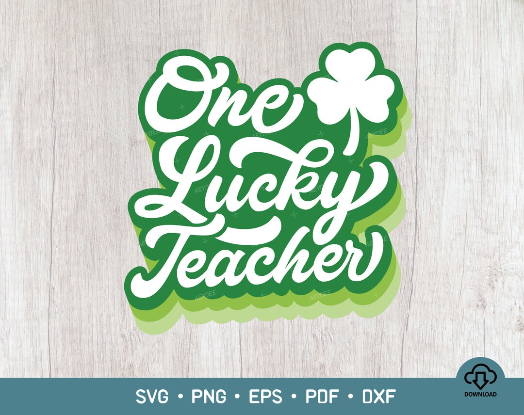 One Lucky Teacher Svg Png Eps, St. Patrick’s Day Svg, Lucky Paddy's Day ...