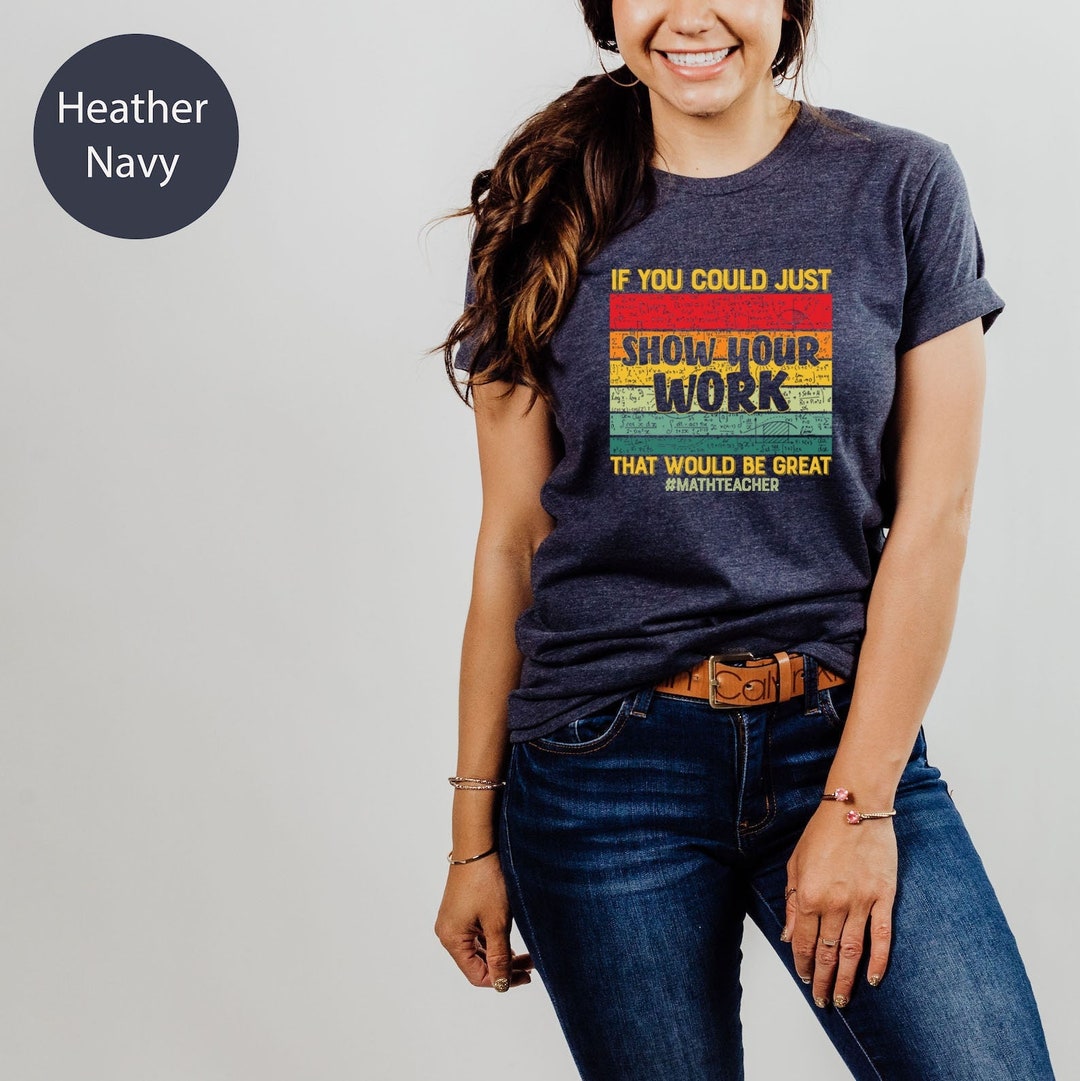 Show Your Work Shirt, Teacher Shirt, Math Teacher Shirt, School Shirts ...