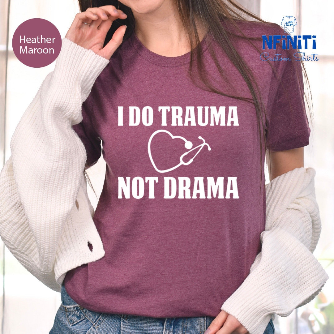 Trauma Nurse Shirt: Funny Medical Gift, I Do Trauma Not Drama Tee - Etsy