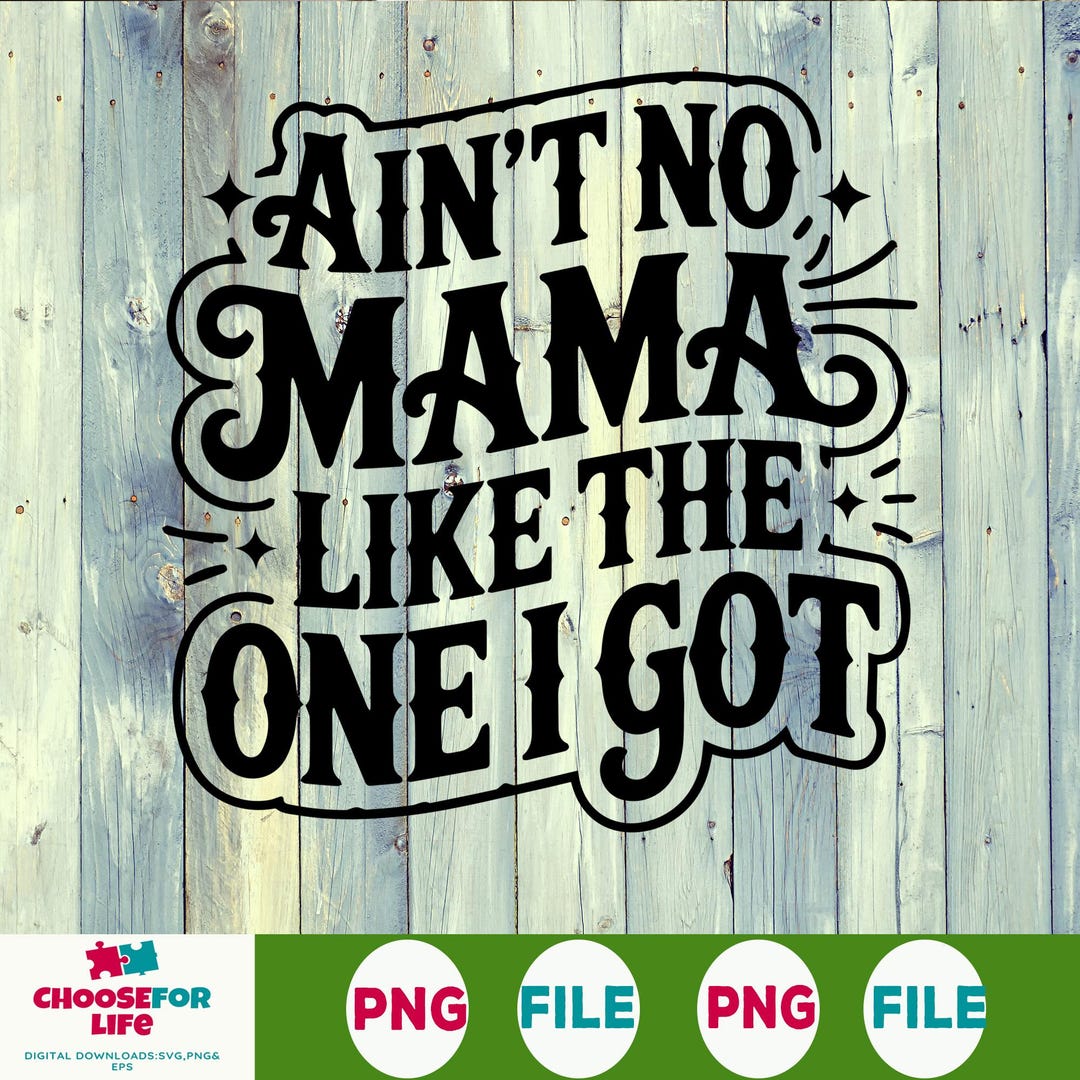 Aint No Mama Like the One I Got SVG Funny Family Shirt Design Mothers ...