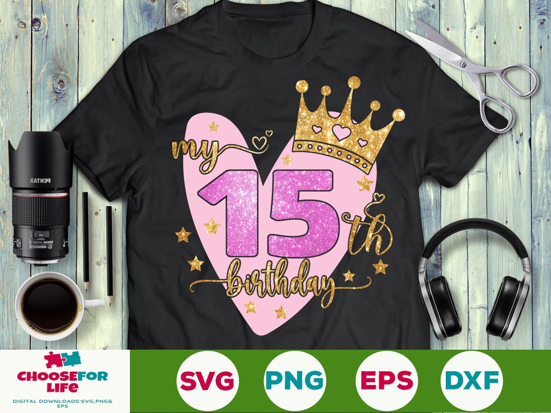 15th Birthday Svg, Birthday Girl Svg, 15 Years Old Svg, Fifteenth Birthday Svg, My 15th Birthday ...