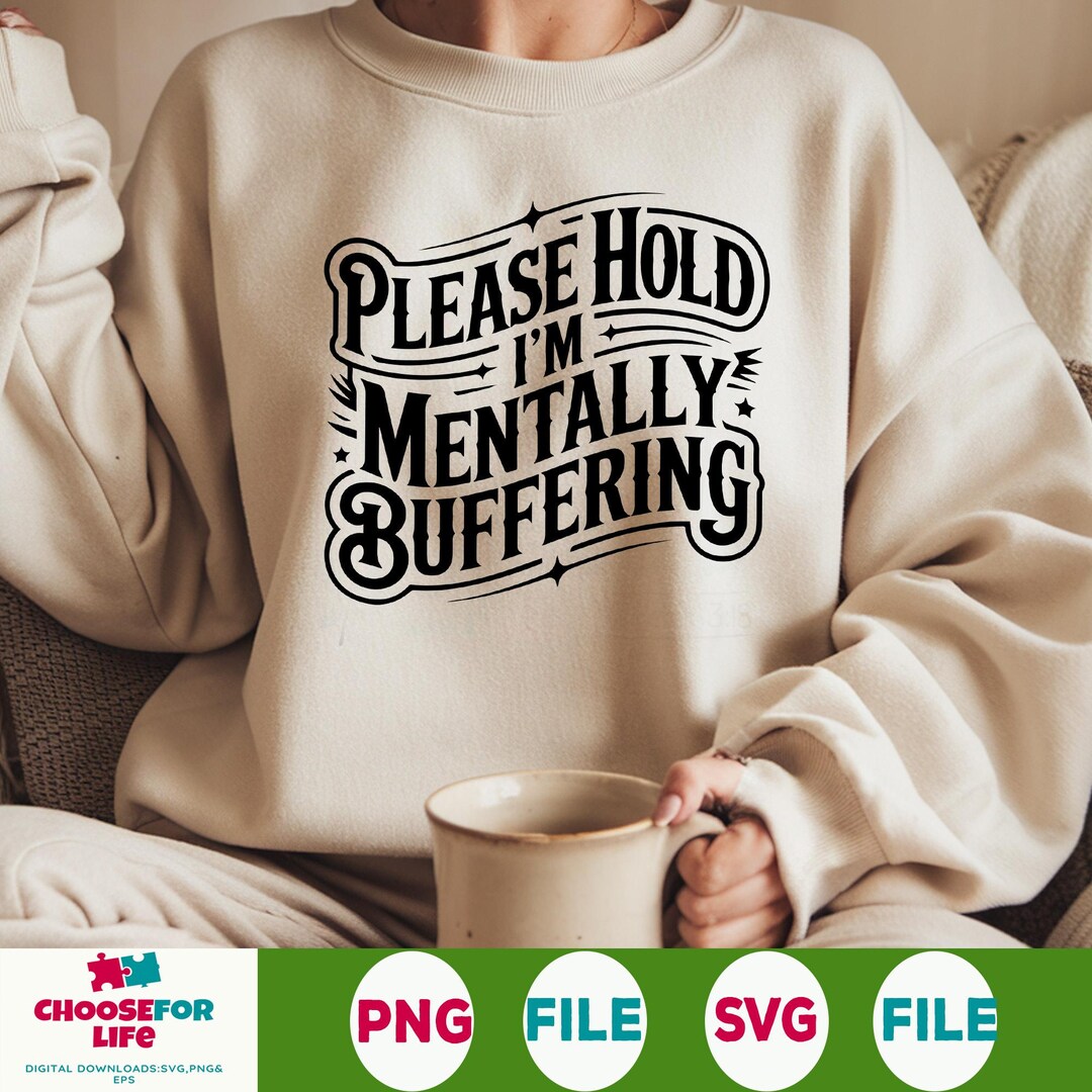 Please Hold I Am Mentally Buffering PNG Funny Sarcastic Mental Health ...