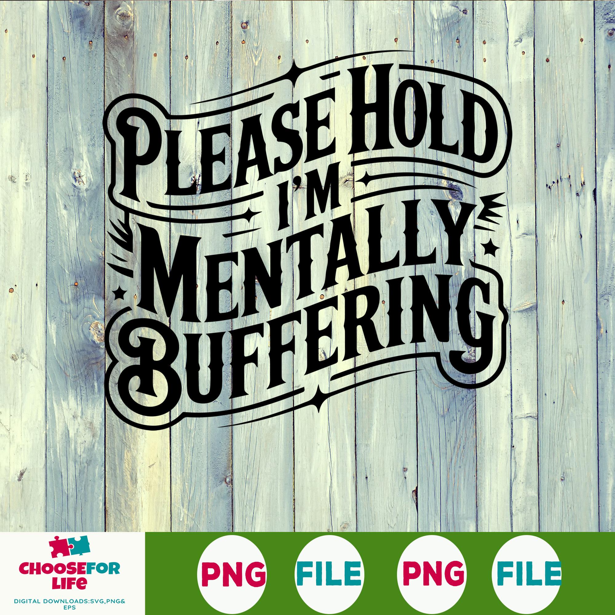 Please Hold I Am Mentally Buffering PNG Funny Sarcastic Mental Health ...