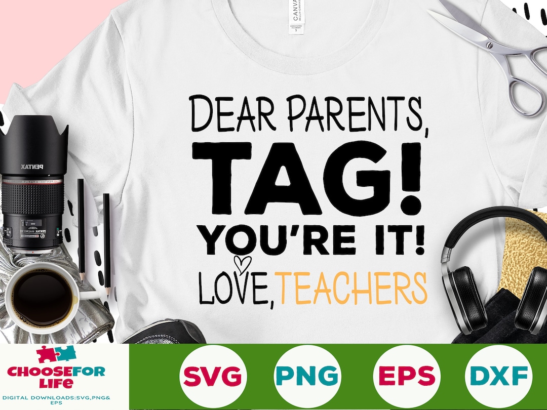 Dear Parents, Tag! You’re It! Love Teachers Svg End of Year Teacher Svg ...