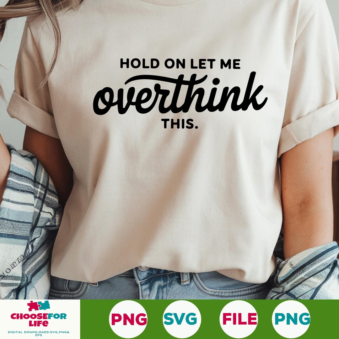 Hold on Let Me Overthink This SVG PNG, Inspirational Svg, Overthink Svg ...