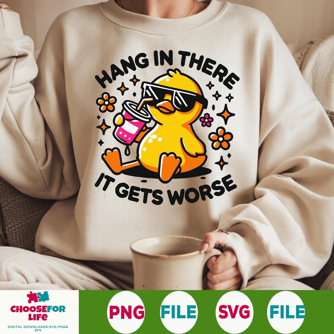 Hang in There It Gets Worse PNG Funny Duck Sarcastic Mental Health ...