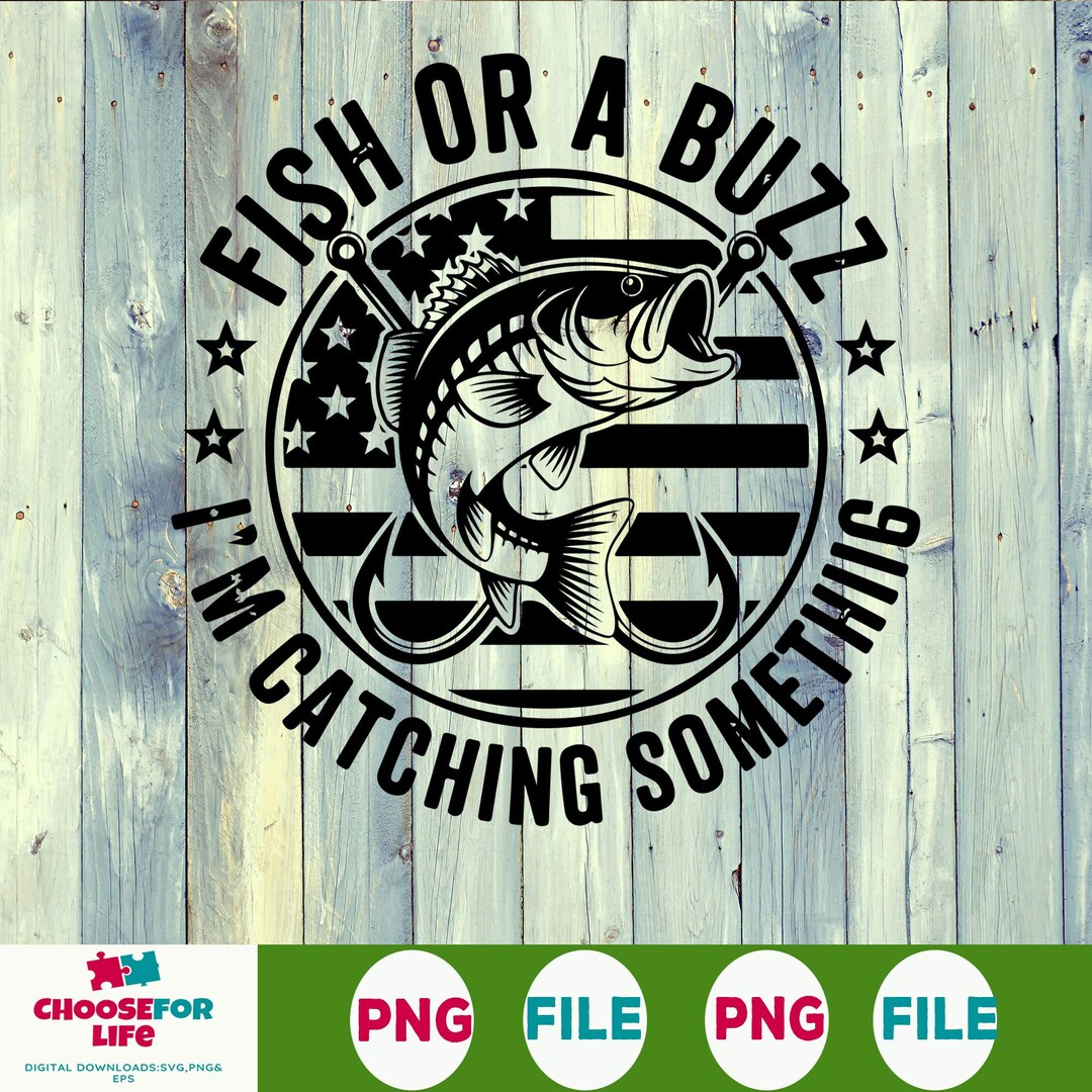 Fish or a Buzz SVG PNG - Funny Bass Fishing Clipart for Cricut ...