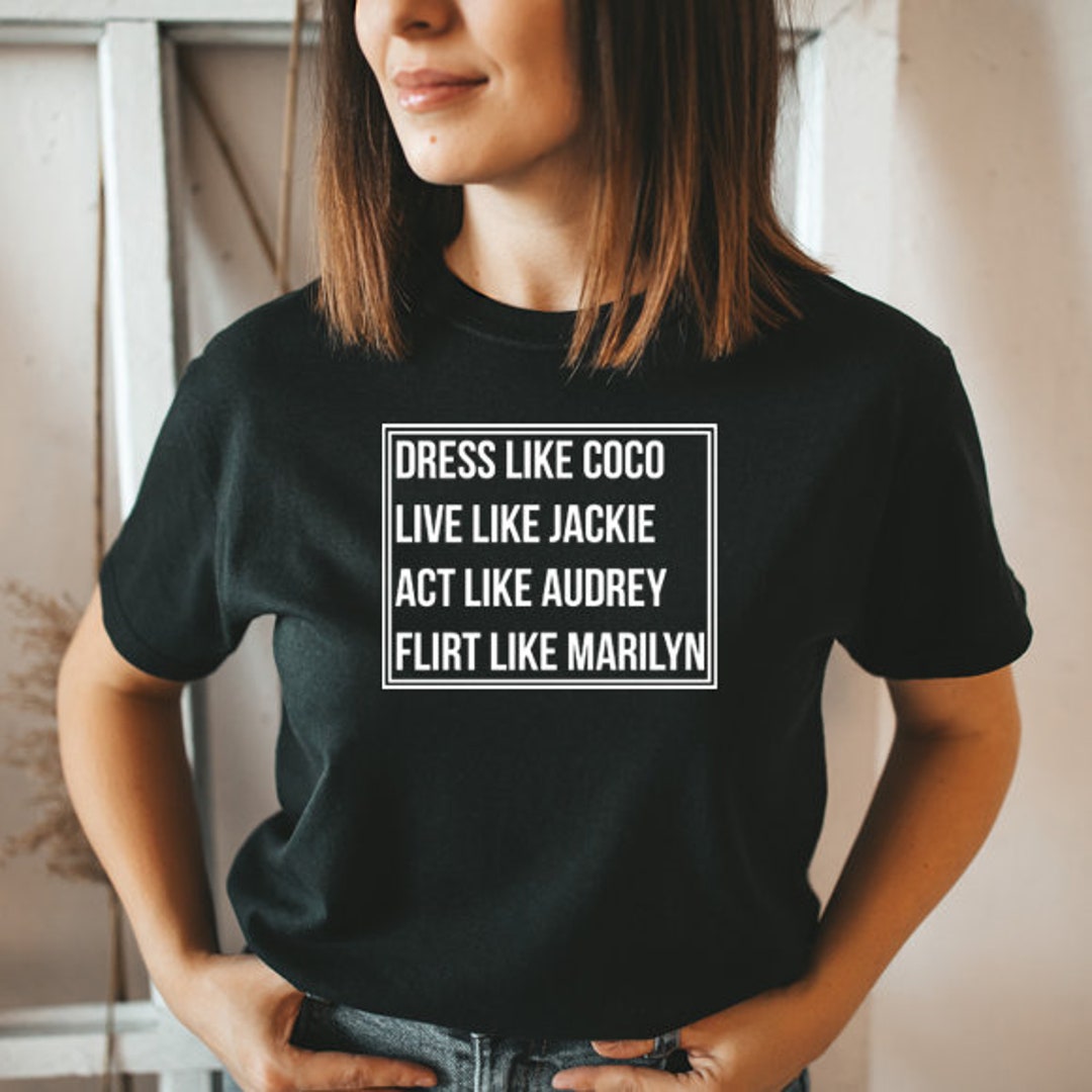 Dress Like Coco, Live Like Jackie, Act Like Audrey, Flirt Like Marilyn ...