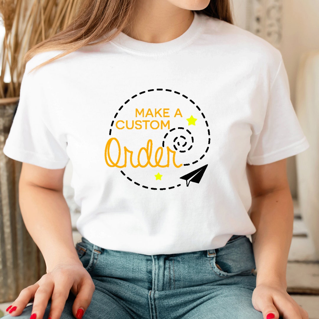 Custom Order, Custom Order Shirt, Custom Order Design, Special Order ...