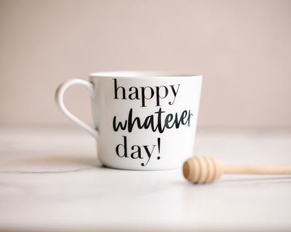 Happy Whatever Day Mug Quotechic Gift for Grad White - Etsy