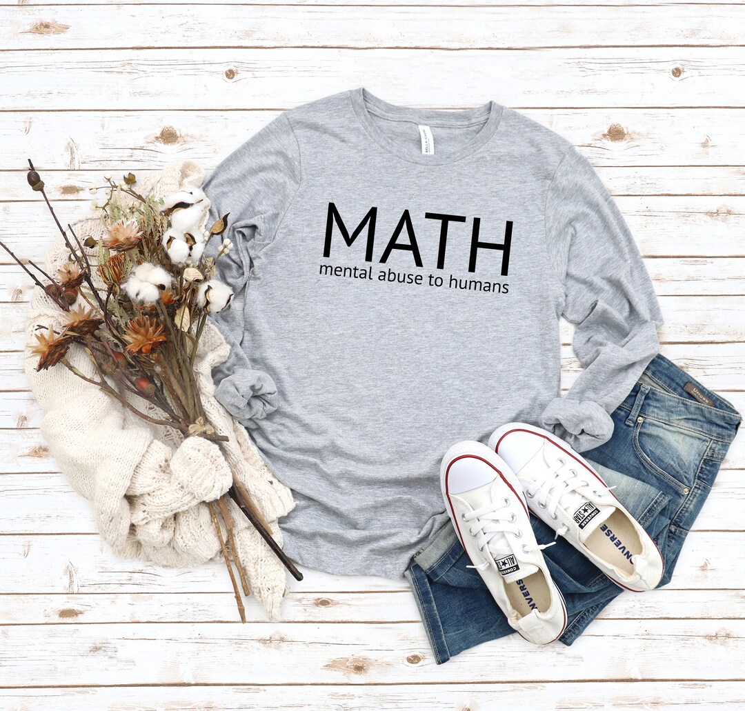 Math Mental Abuse to Humans Long Sleeve, Funny Math Shirt, Funny Pun ...