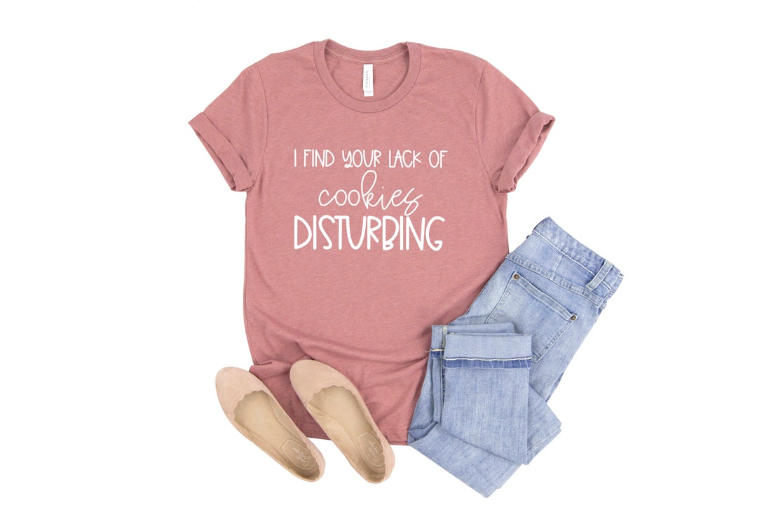 I Find Your Lack of Cookies Disturbing Shirt | Teen Shirt | Cookie ...