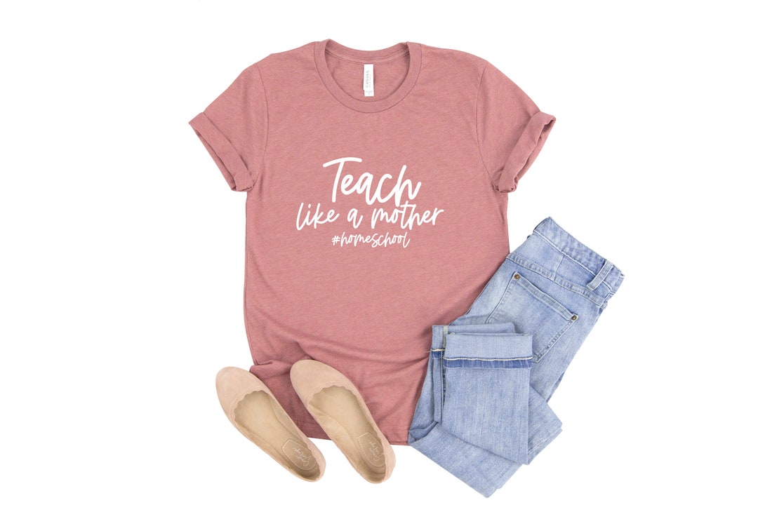 Teach Like a Mother Shirt, Homeschool Shirt, Homeschooling Mom, Back to ...