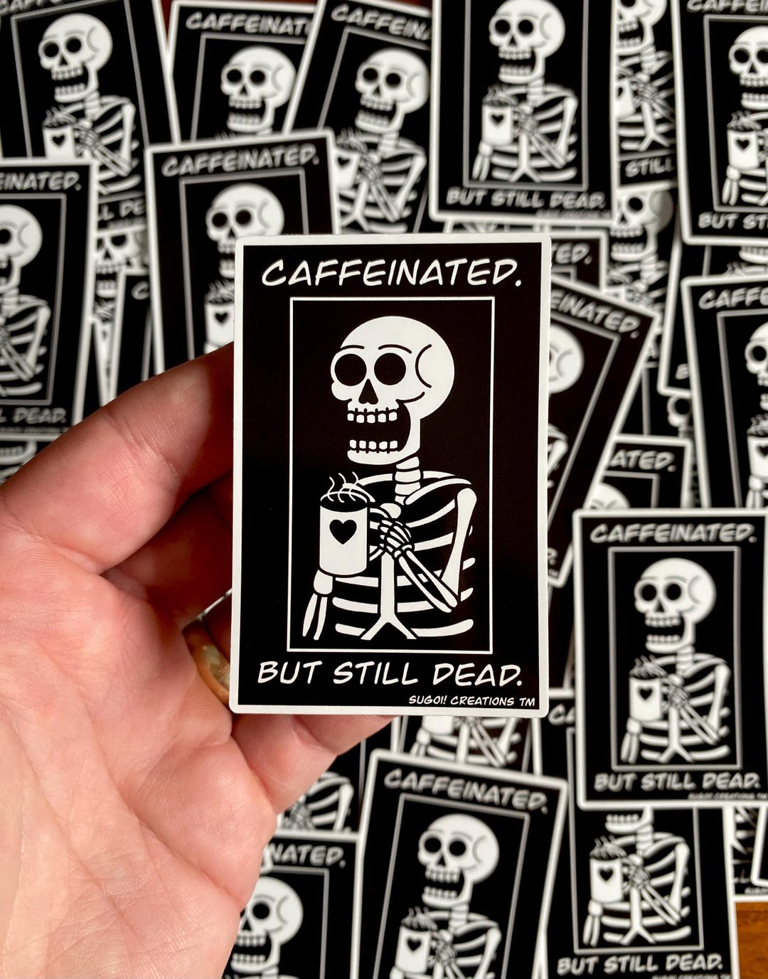Skeleton Coffee Sticker - Caffeinated but Still Dead Sticker - Etsy