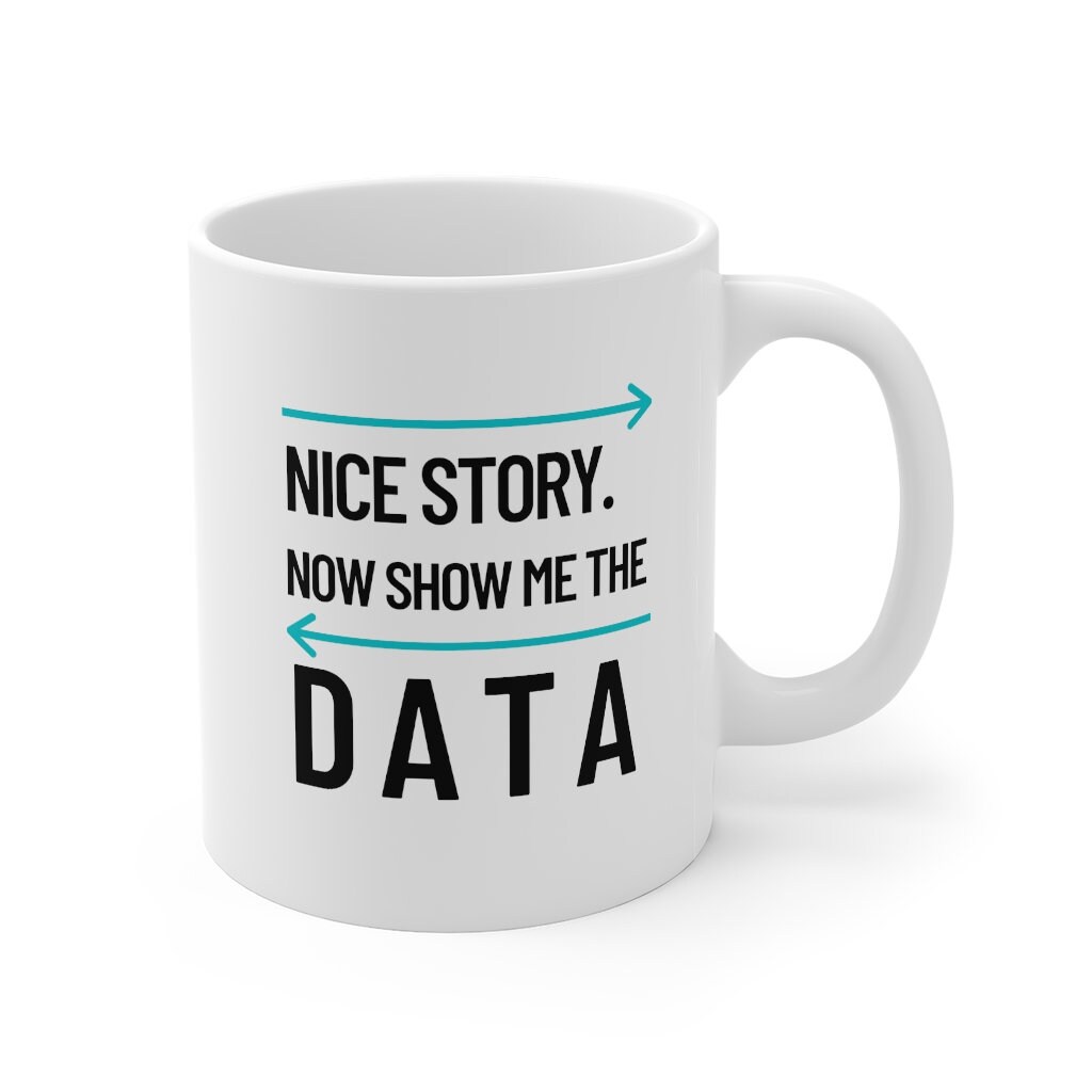 Show Me the Data Coffee Tea Mug - Data Scientist Gift - Engineer Humor ...