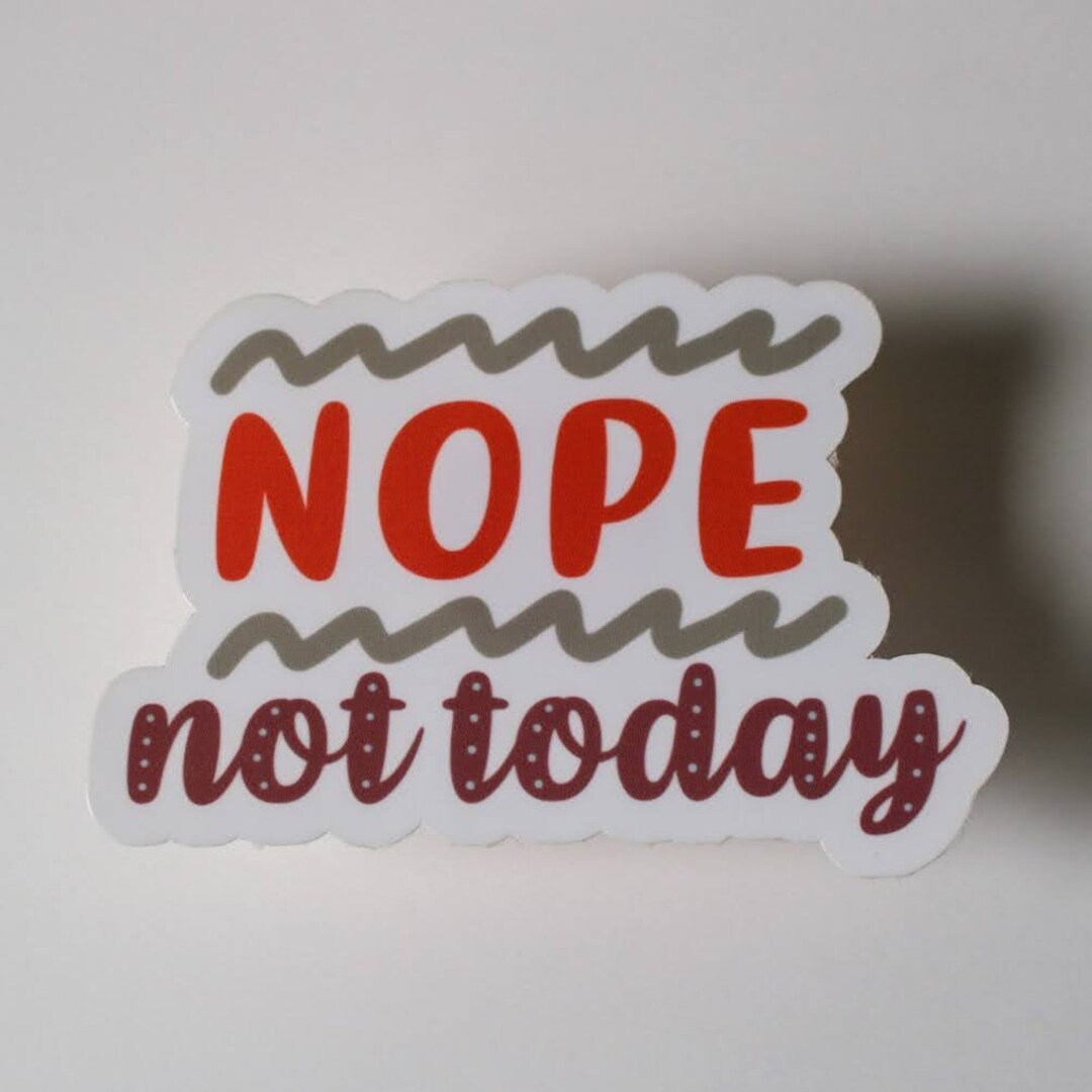 Nope Not Today Sticker Motivational Sticker Waterproof Sticker Water ...