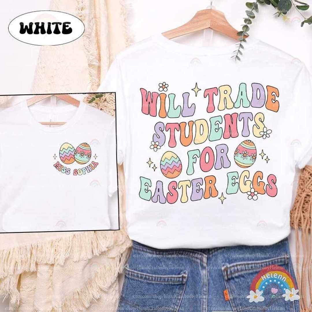 Teacher Easter Shirt, Will Trade Students for Easter Eggs Shirt, One ...