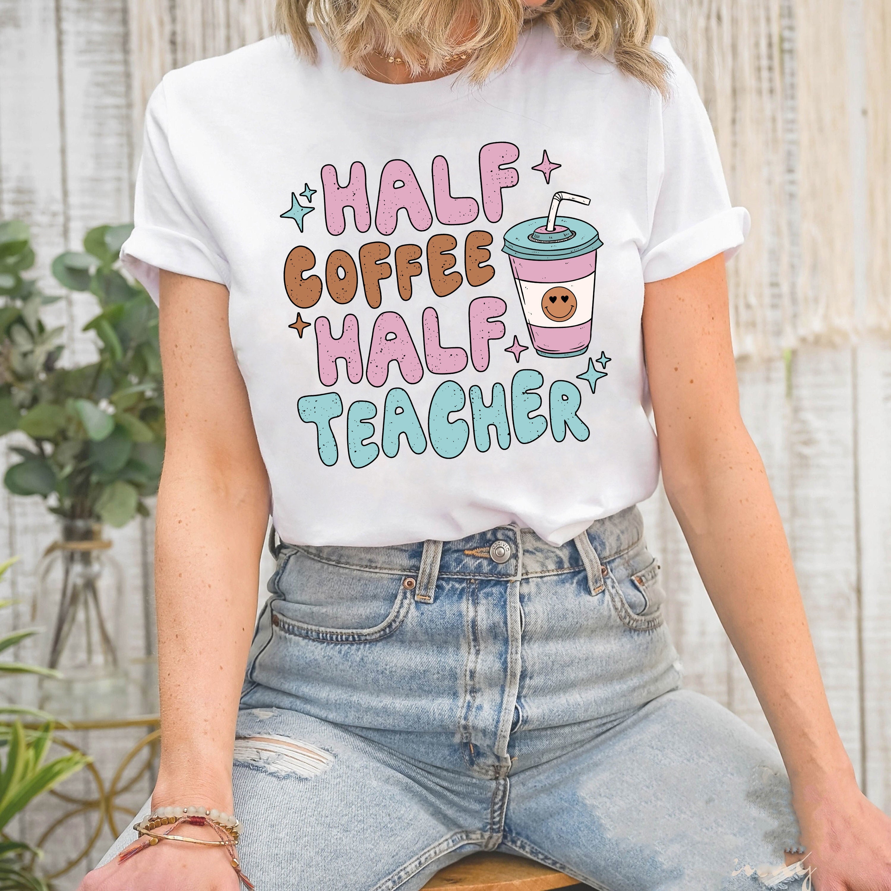 Teacher Shirt Half Teacher Half Coffee Shirt Coffee Teach - Etsy