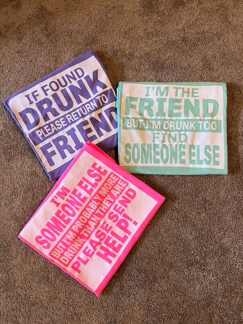 I’m the Friend but I’m Drunk Too Find Someone Else Graphic Tee - Etsy