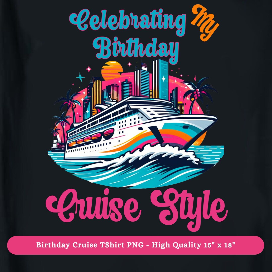 Birthday Cruise Shirt PNG, Cruise Ship Birthday T Shirt DTF Clipart ...