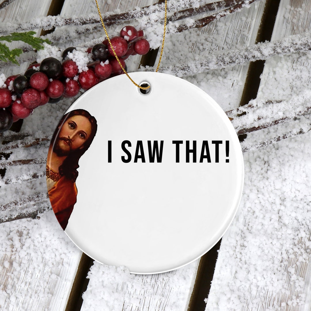 I Saw That Ornament - Jesus I Saw That Ornament - 3" Round Christmas ...