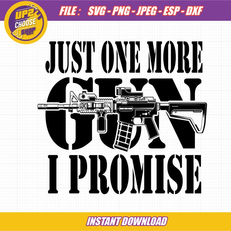 Just One More Gun I Promise SVG, Cool AR-15 Rifle Gun,gun Vector,gun ...