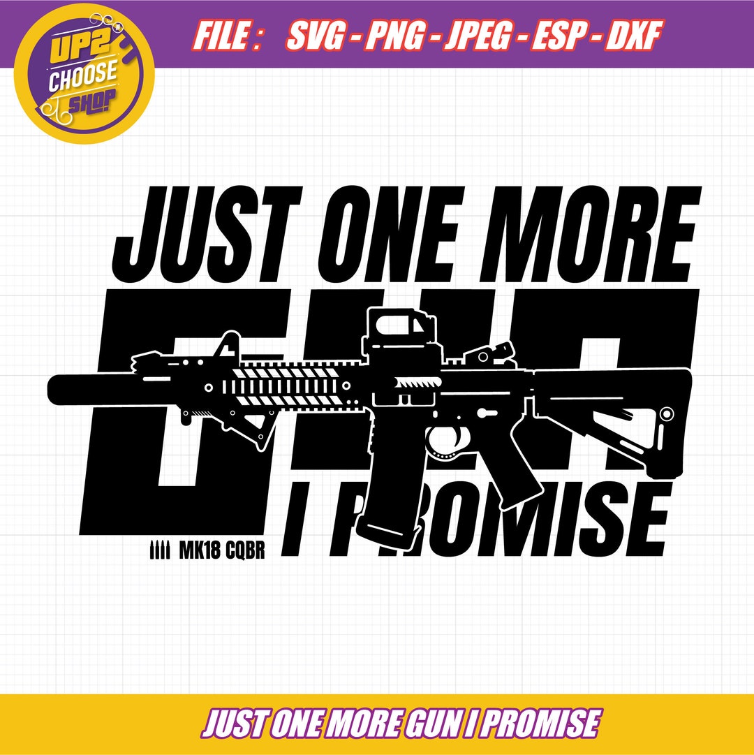 Just One More Gun I Promise SVG, Gun Control, AR-15 Rifle Gun,mk18,gun ...