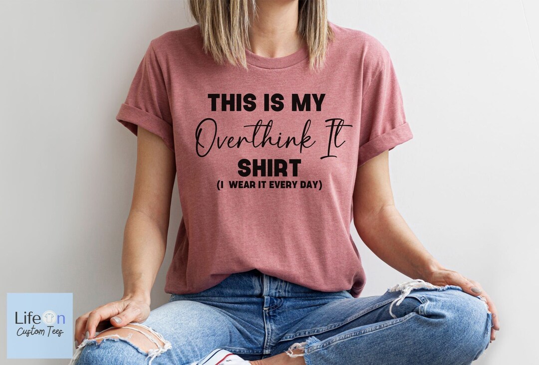 Stop Overthinking Shirt, Overthinking Shirt, Overthinker T Shirt, Funny ...