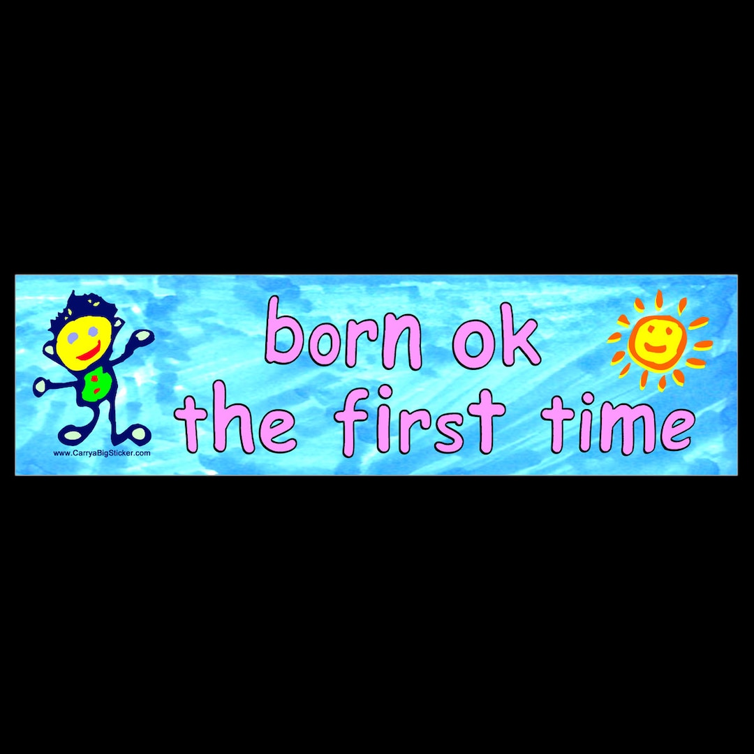 Born Ok the First Time BUMPER STICKER or MAGNET 3" X 11.5" - Etsy