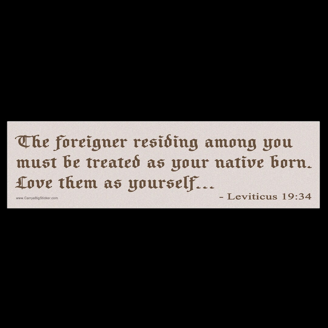 The Foreigner Residing Among You Must Be Treated as Your Native Born ...