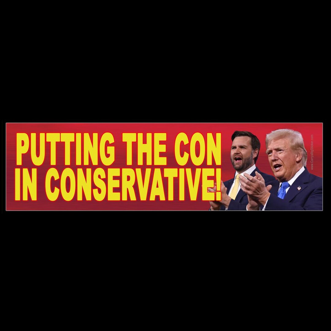 Putting the Con in Conservative Anti Trump and Vance BUMPER STICKER or ...