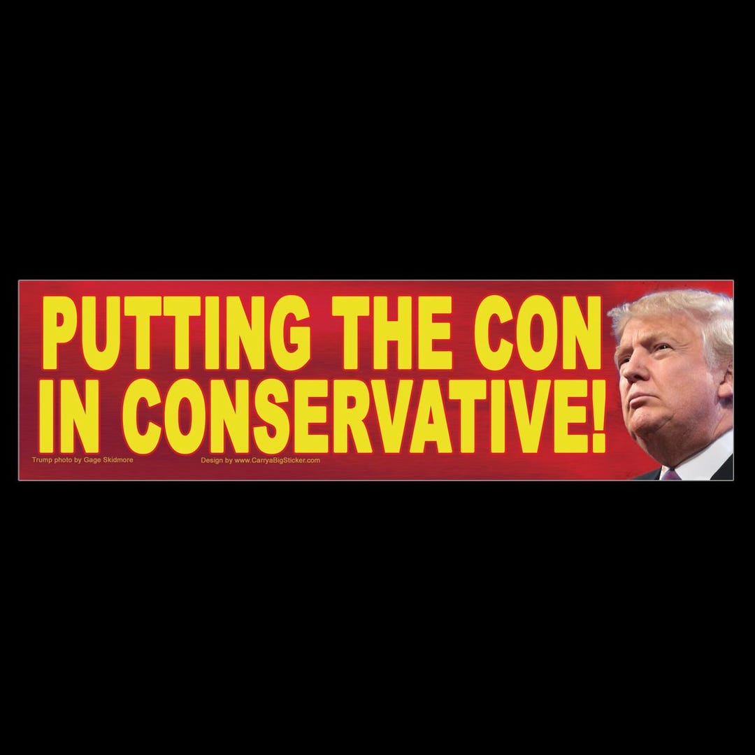Putting the Con in Conservative Anti Trump BUMPER STICKER or MAGNET 3 ...