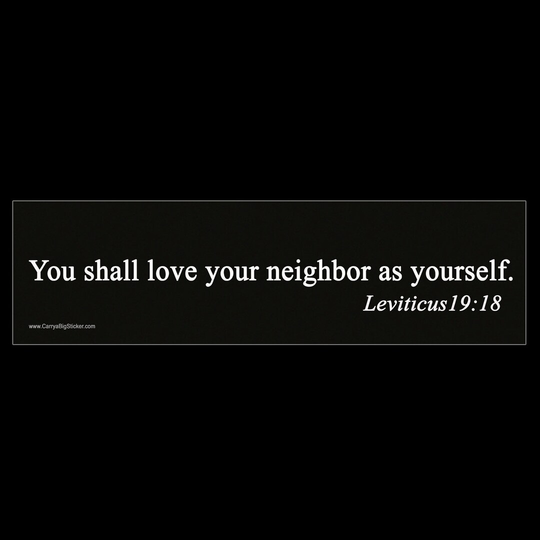You Shall Love Your Neighbor as Yourself Leviticus 19:18 BUMPER STICKER ...