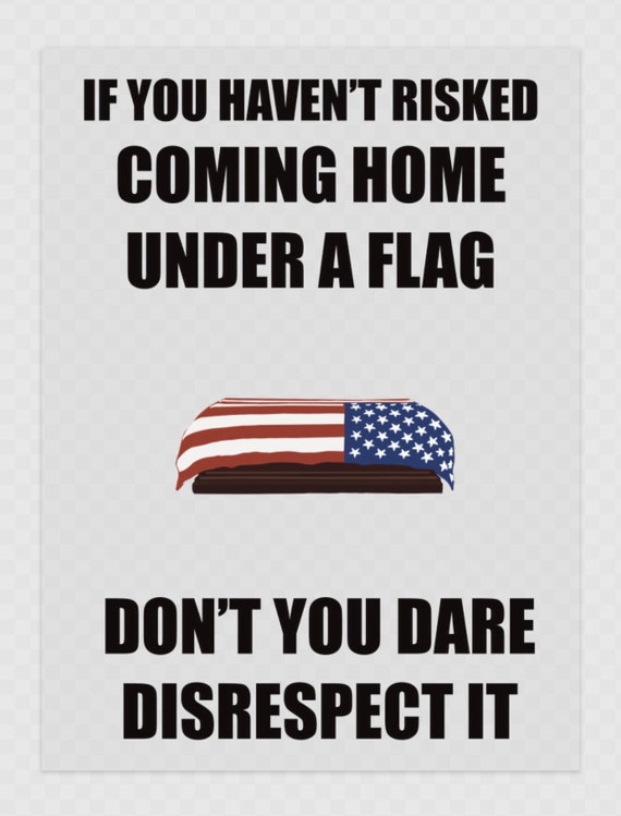 Dont Disrespect The American Flag Those Who Disrespect Our Flag, Have
