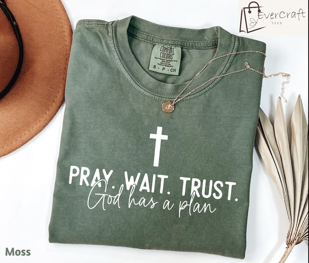 Comfort Colors Pray Wait Trust God Has A Plan Thanksgiving Shirt ...