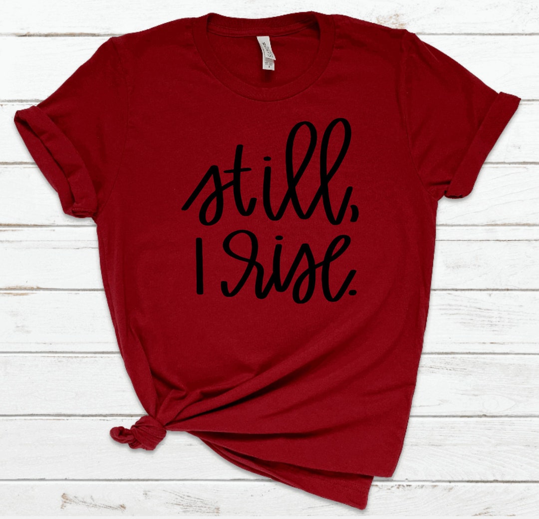 Still I Rise Shirt, Inspirational Shirt, Motivational Shirt, Positive ...