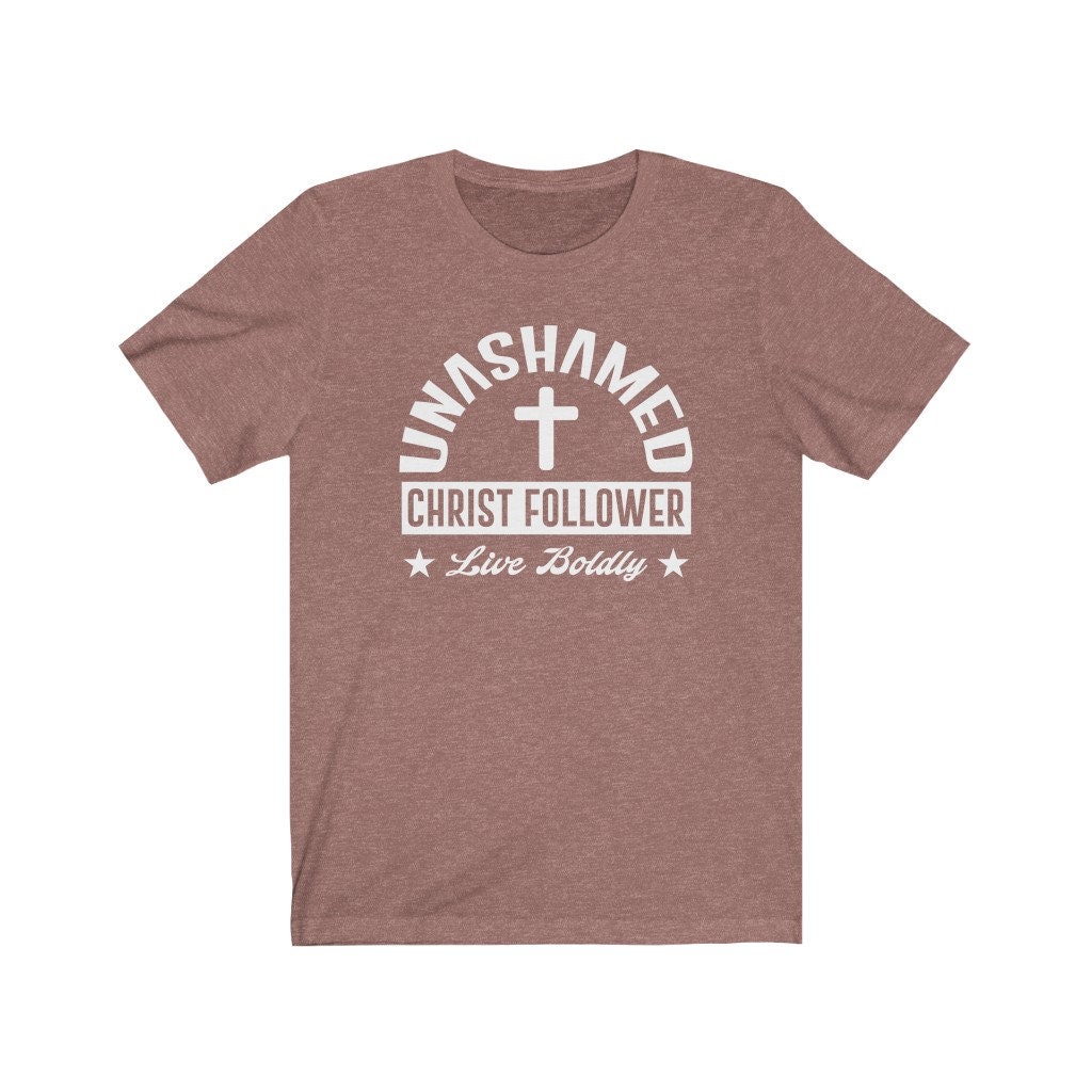 Unashamed Christ Follower Shirt Live Boldly T-shirt Religious Shirt ...