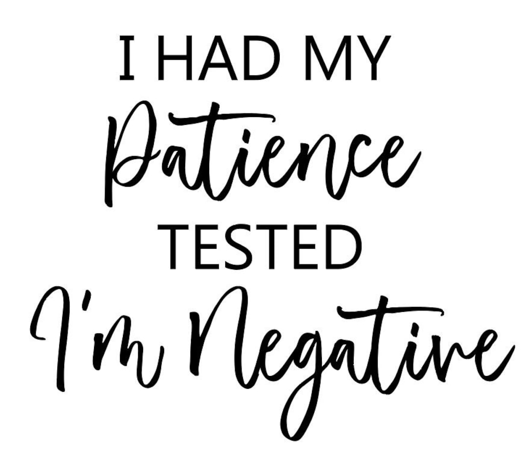 I Had My Patience Tested I'm Negative-svg PNG - Etsy